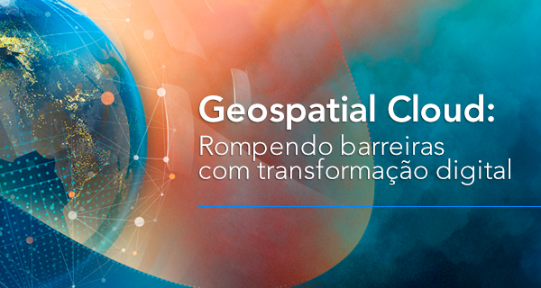 Descubra como a Geospatial Cloud está rompendo barreiras por meio da ...